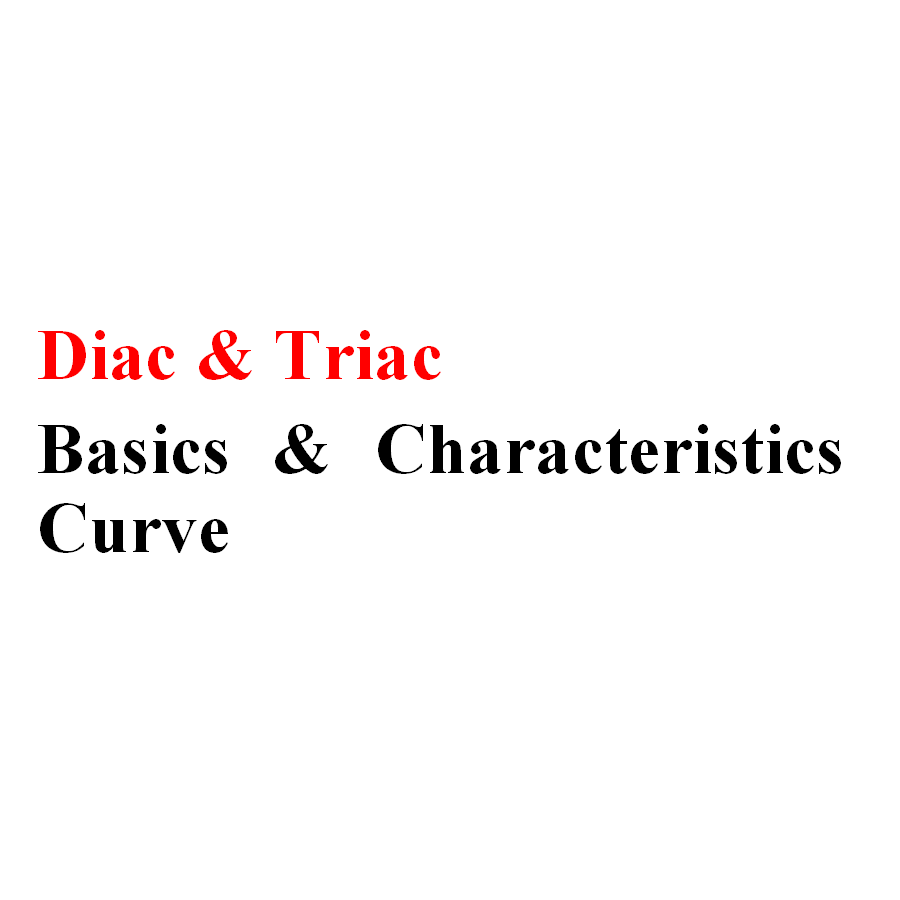 Diac & Triac | Basics | Characteristics Curve | Electrical Academia
